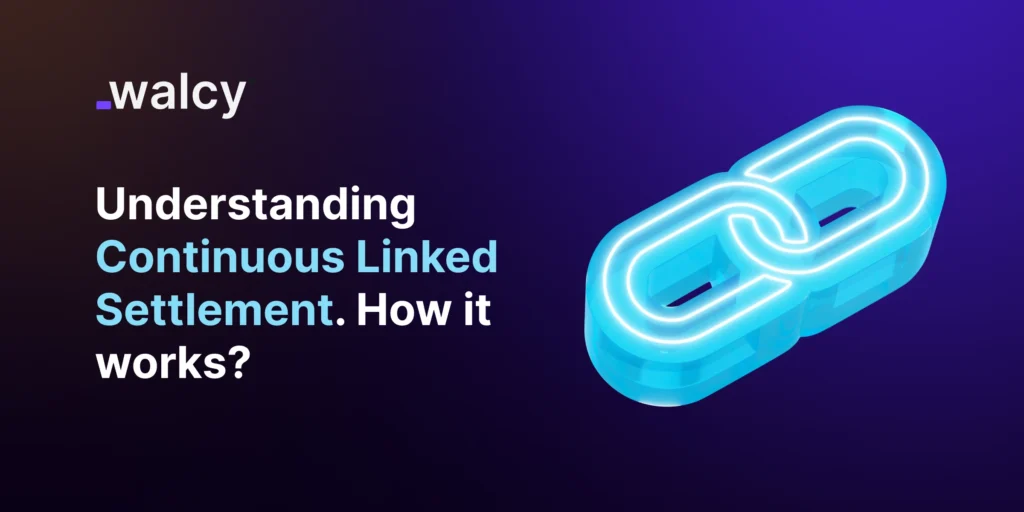 Understanding Continuous Linked Settlement. How it Works?