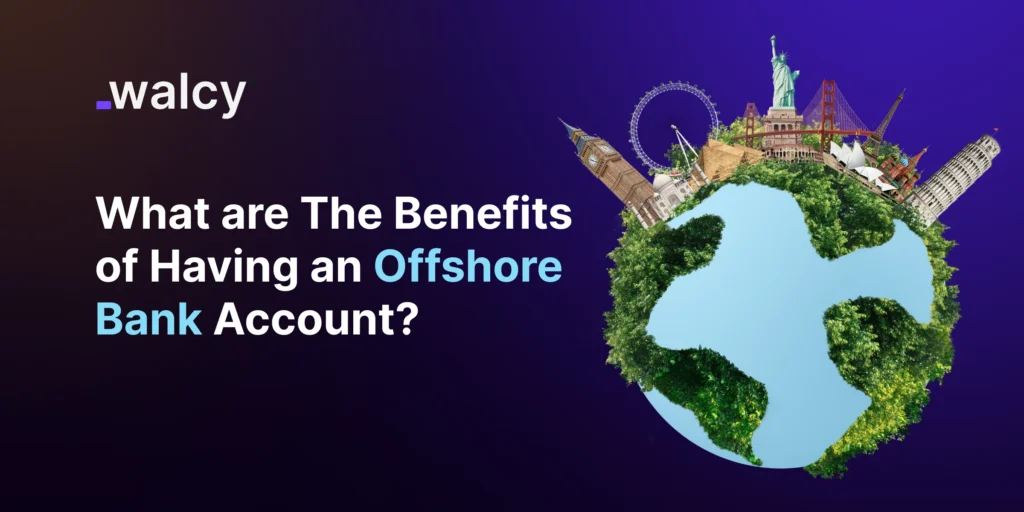 7 Key Benefits of Having an Offshore Bank Account?
