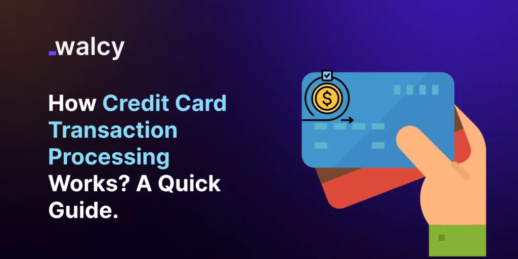 How Credit Card Transaction Processing Works? A Quick Guide.