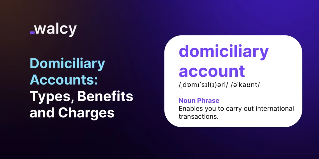 Domiciliary Accounts: Types, Benefits and Charges