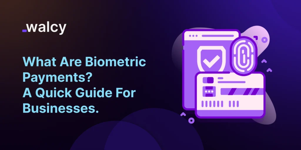 What Are Biometric Payments? A Quick Guide For Businesses.