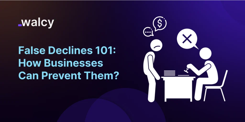 False Declines 101: How Businesses Can Prevent Them?